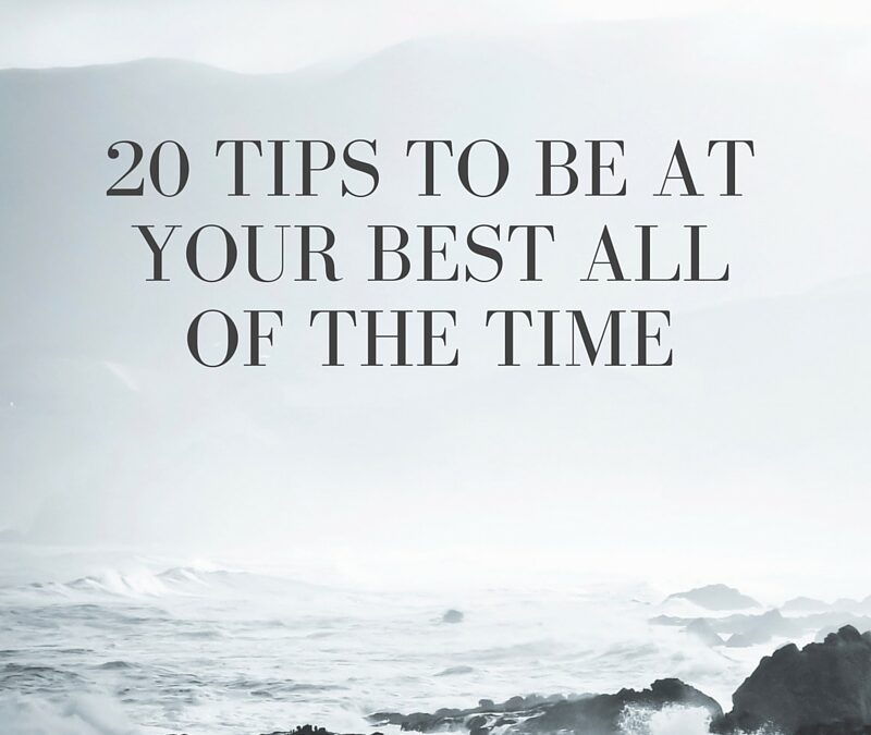 20 Tips To Be Your Best All The Time - Career Change Coach
